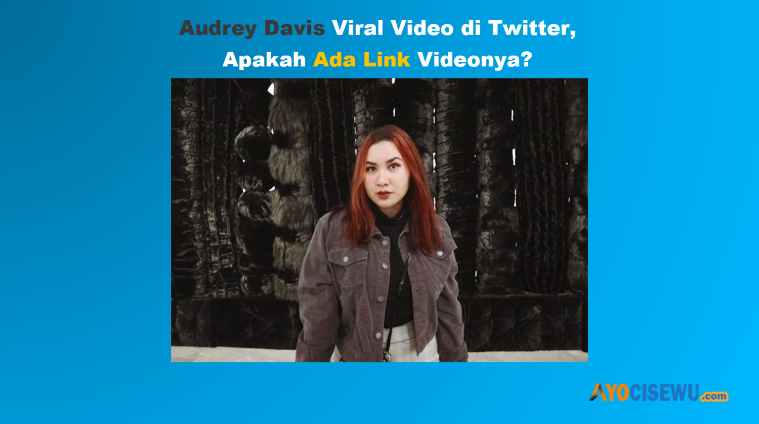 Audrey Davis Viral Video di Twitter, Link Banyak Dicari!