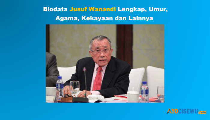 Biodata Jusuf Wanandi, Agama, Usia, Kekayaan Lengkap!