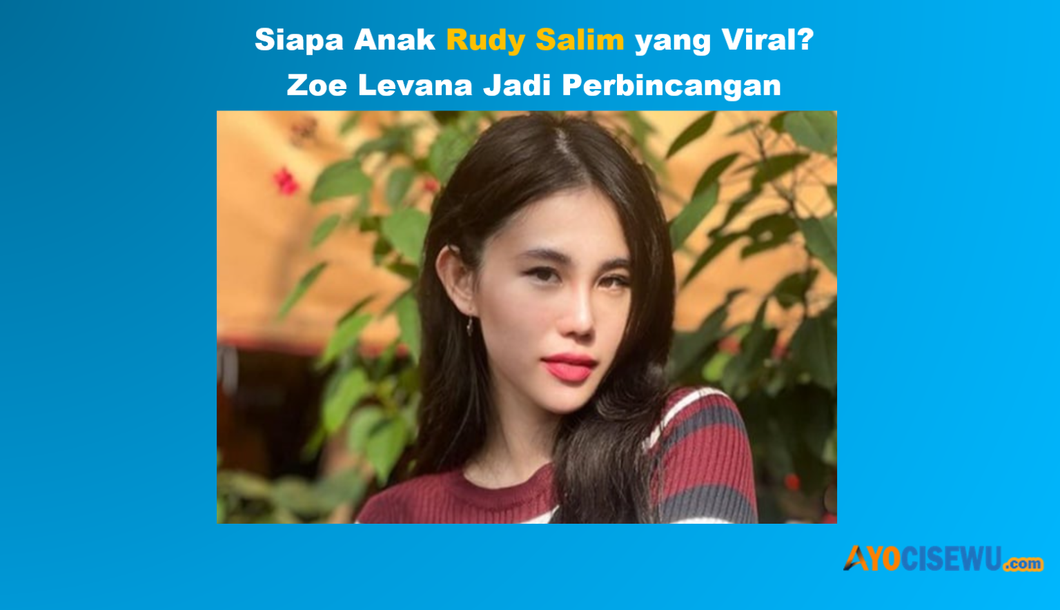 Siapa Anak Rudy Salim yang Viral di TikTok? Zoe Levana Menjadi ...
