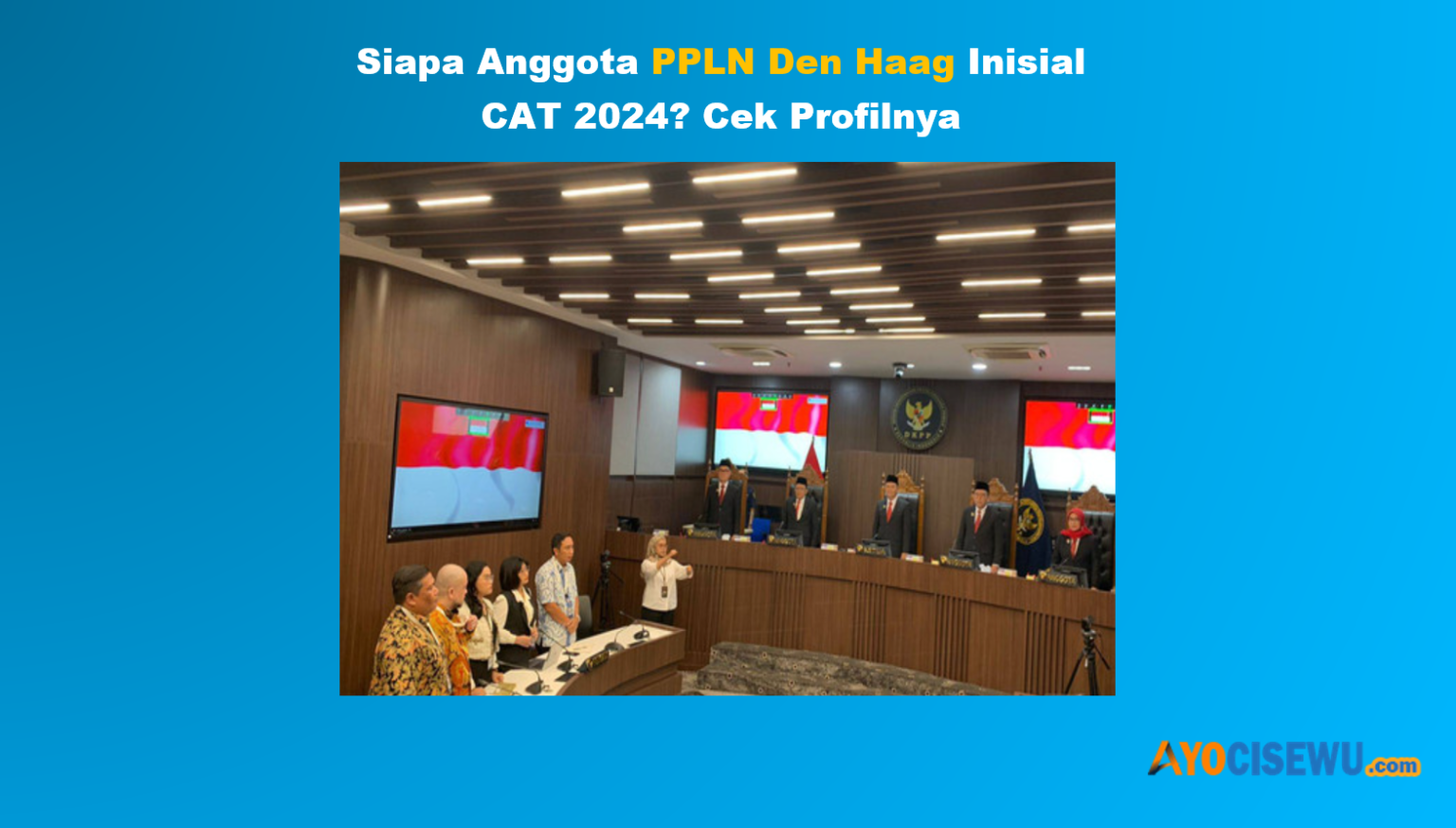 Siapa Anggota PPLN Den Haag Inisial CAT 2024? Cek Profilnya