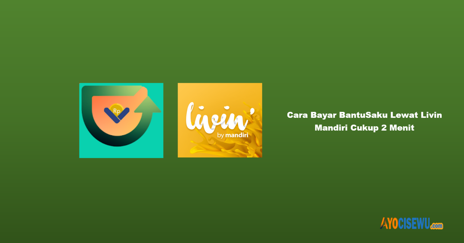 9 Cara Bayar BantuSaku Lewat Livin Mandiri Cukup 2 Menit