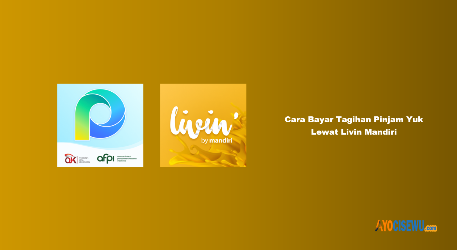 10 Cara Bayar Tagihan Pinjam Yuk Lewat Livin Mandiri